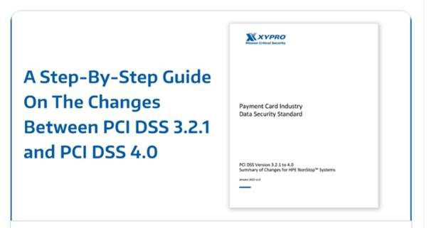 PCI DSS Version 3.2.1 to 4.0 Summary of Changes for HPE NonStop™ Systems | XYPRO Technology ...